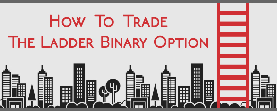 How To Trade The Ladder Binary Option - Trading Article | IntelliTraders